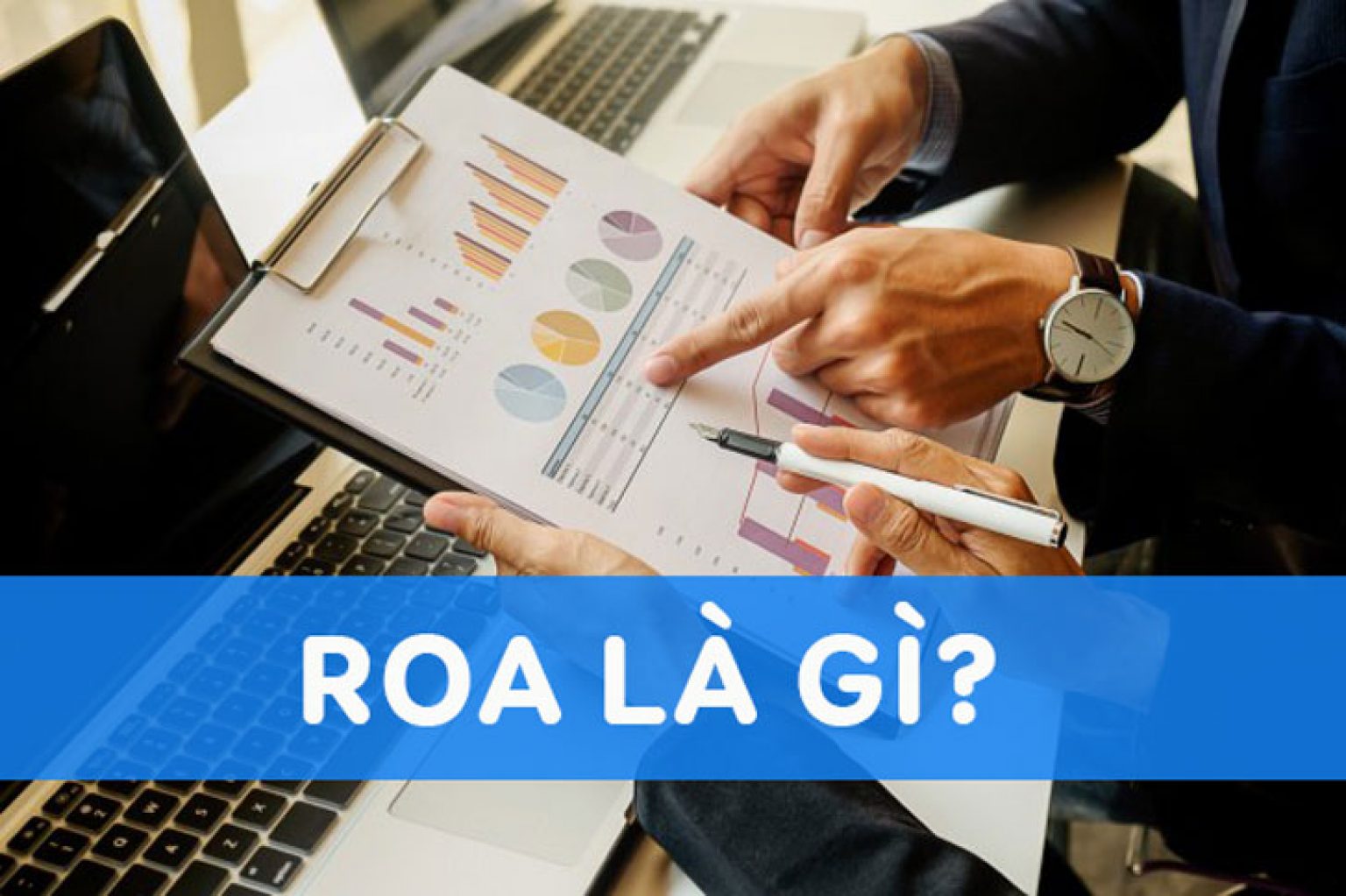 ROA là gì? Công thức tính ROA và ứng dụng ROA trong đầu tư